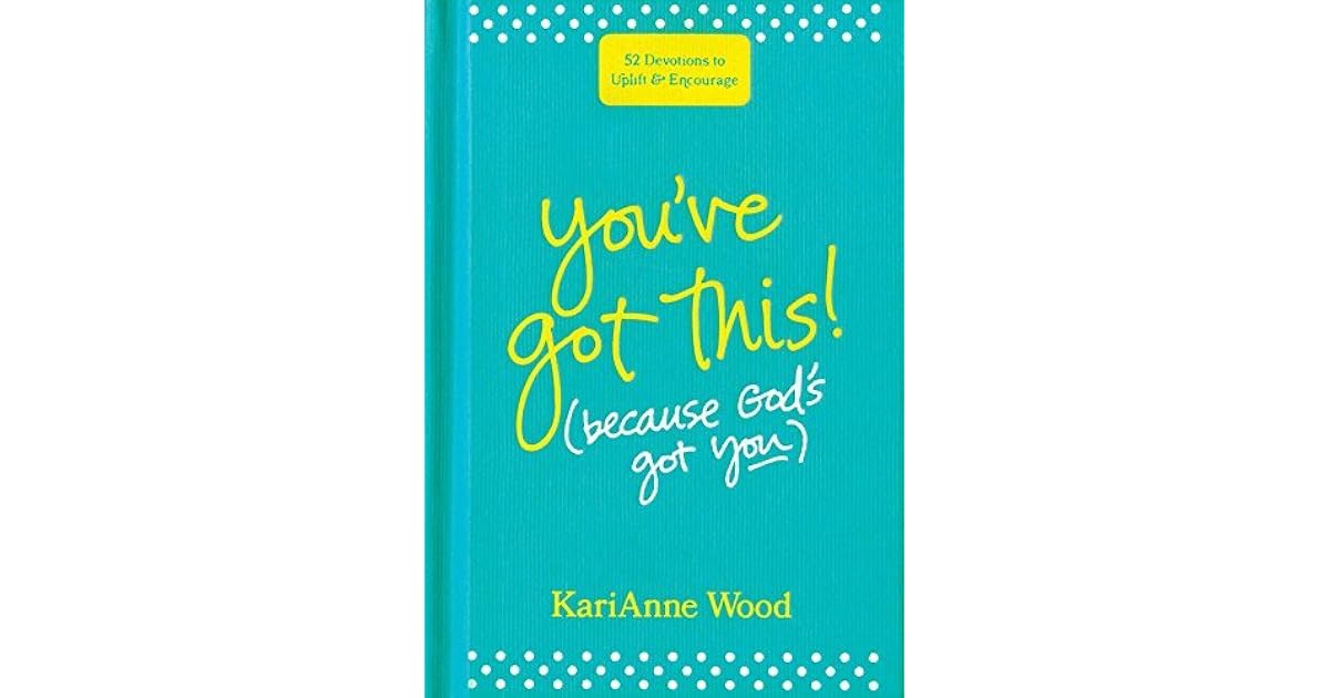 You’ve Got This (Because God’s Got You): 52 Devotions to Uplift and ...
