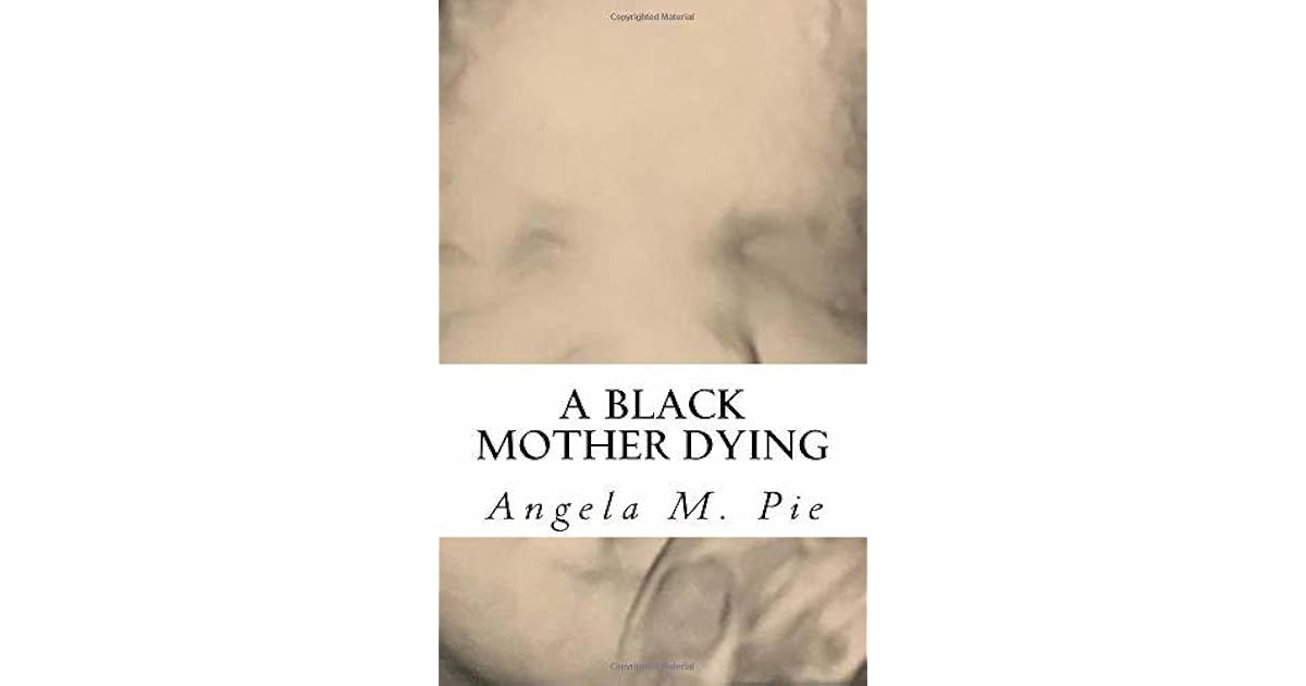 A Black Mother Dying by Angela Monique Pie