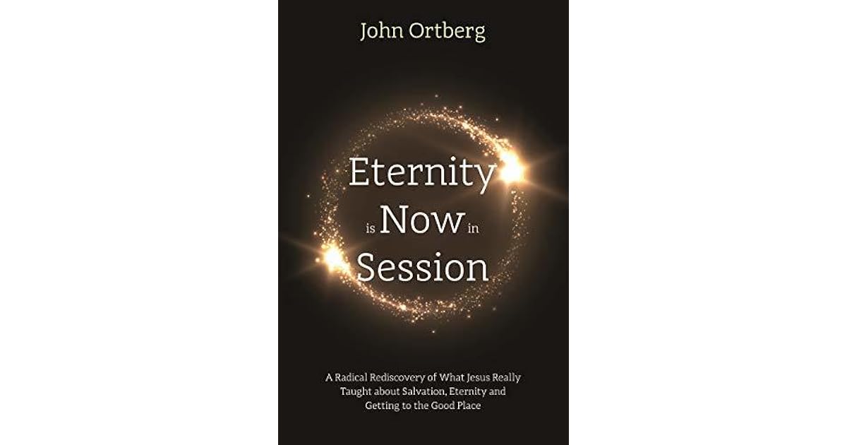 Eternity is Now in Session: A Radical Rediscovery of What Jesus Really ...