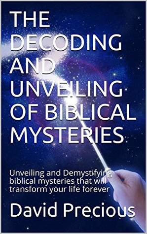 THE DECODING AND UNVEILING OF BIBLICAL MYSTERIES : Unveiling and ...