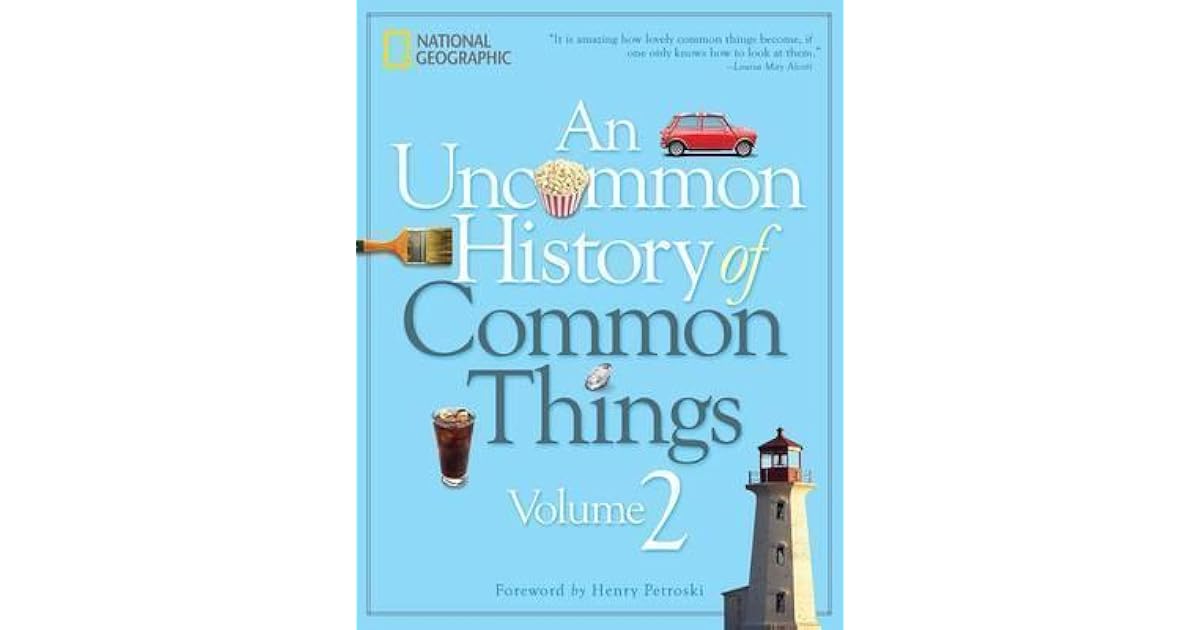An Uncommon History of Common Things, Volume 2 by National Geographic ...
