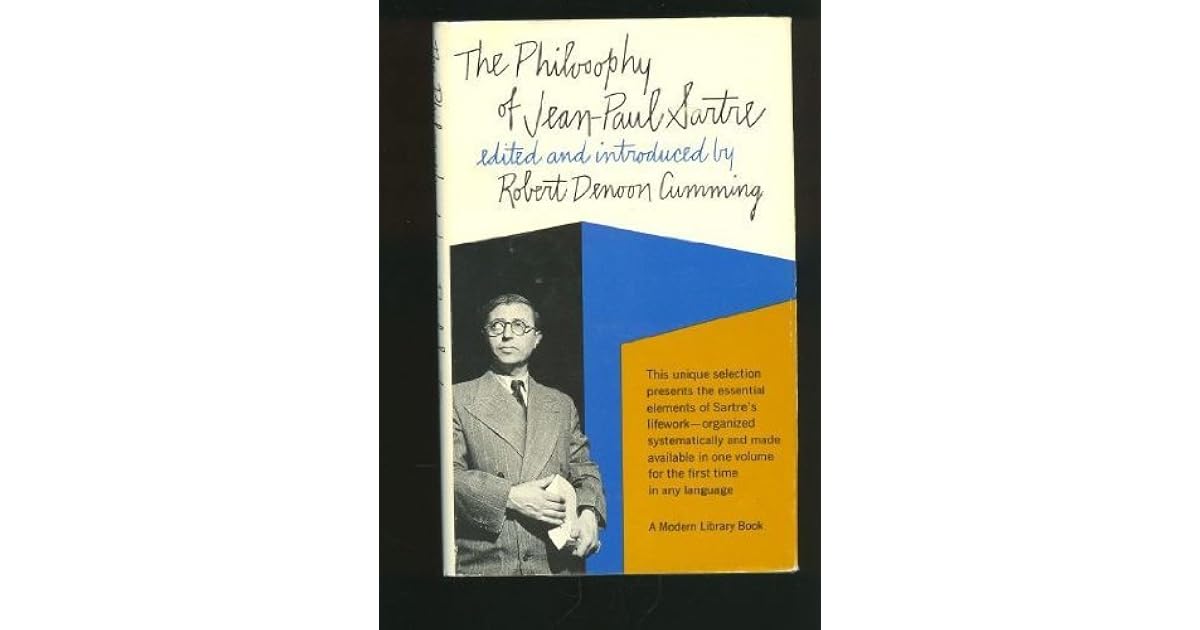 The Philosophy of Jean Paul Satre by Robert Denoon Cumming