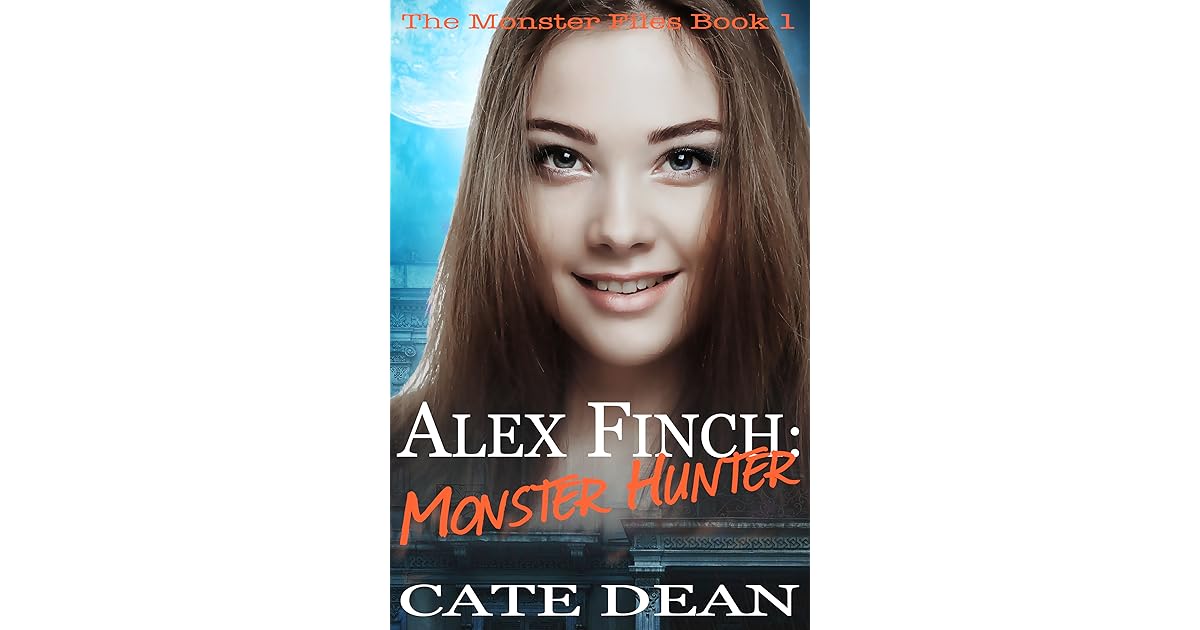 Alex Finch: Monster Hunter (The Monster Files, #1) by Cate Dean