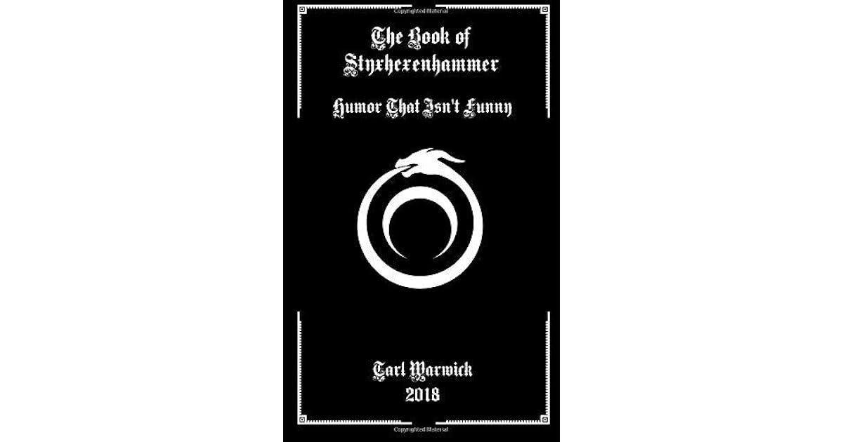 The Book of Styxhexenhammer: Humor That Isn't Funny by Tarl Warwick