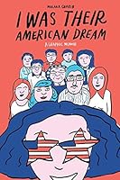 I Was Their American Dream: A Graphic Memoir by Malaka Gharib