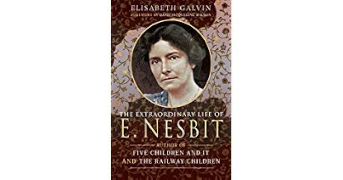 The Extraordinary Life of E Nesbit: Author of Five Children and It and ...
