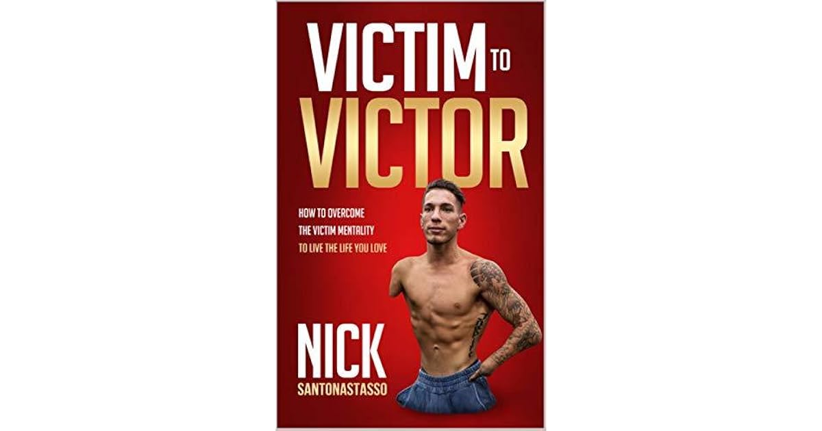 Victim to Victor: How to Overcome the Victim Mentality to Live the Life ...