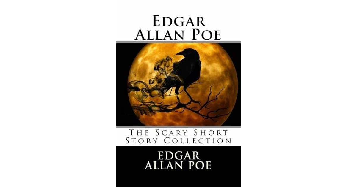Edgar Allan Poe: The Scary Short Story Collection by Edgar Allan Poe