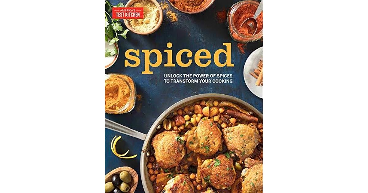 Spiced: Unlock the Power of Spices to Transform Your Cooking by America ...
