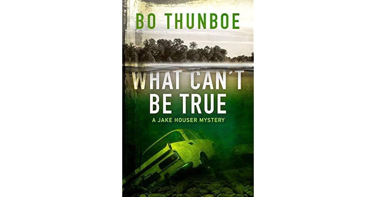 What Can't be True (Jake Houser Mystery Series, #1) by Bo Thunboe