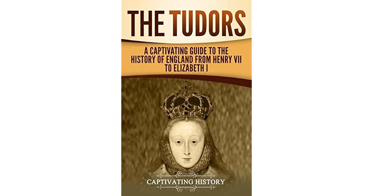 The Tudors: A Captivating Guide to the History of England from Henry ...