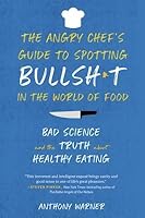 The Angry Chef: Bad Science and the Truth about Healthy Eating by ...