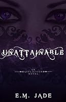 Unattainable (Affliction, #2) by E.M. Jade