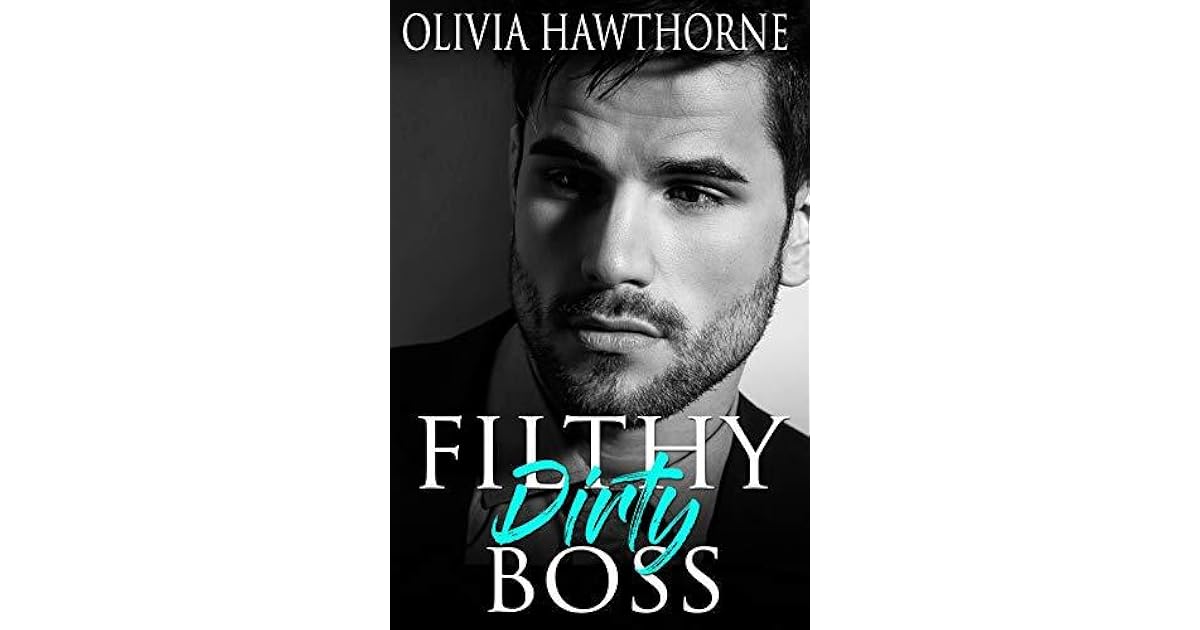 Filthy Dirty Boss by Olivia Hawthorne