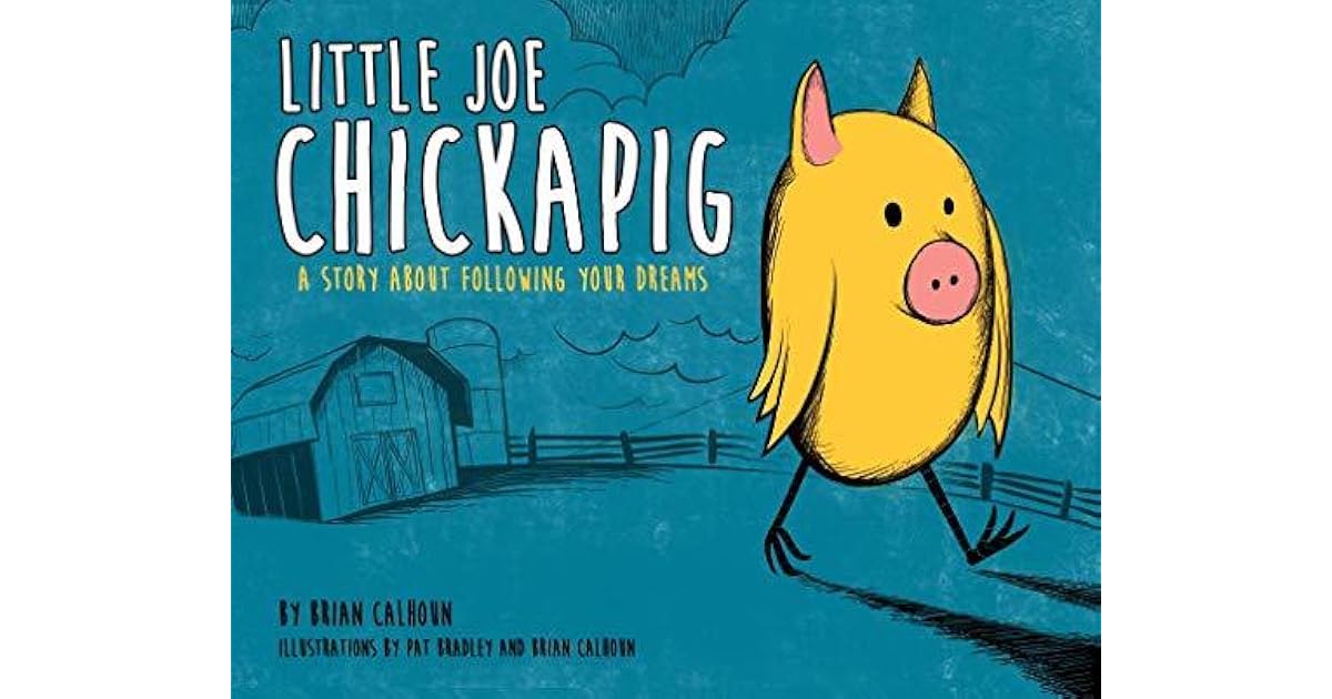 Little Joe Chickapig: A Story About Following Your Dreams by Brian Calhoun