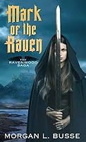 Mark of the Raven (The Ravenwood Saga, #1) by Morgan L. Busse