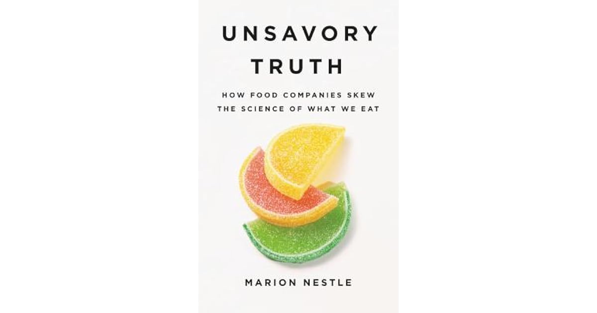 Unsavory Truth: How Food Companies Skew the Science of What We Eat by ...