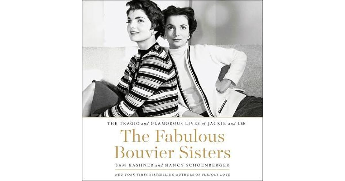 The Fabulous Bouvier Sisters: The Tragic and Glamorous Lives of Jackie ...