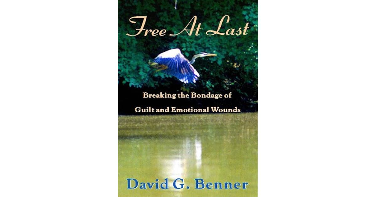 Free at Last! Breaking the Bondage of Guilt and Emotional Wounds by ...