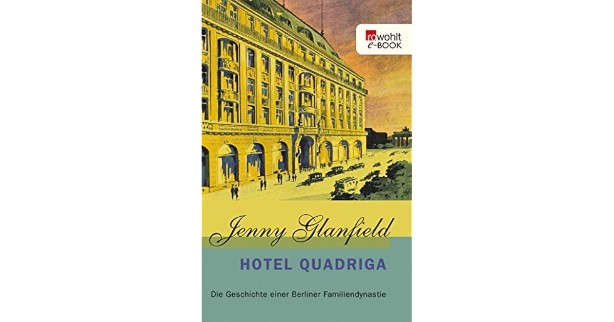 Hotel Quadriga: Die Geschichte einer Berliner Familiendynastie by Jenny ...