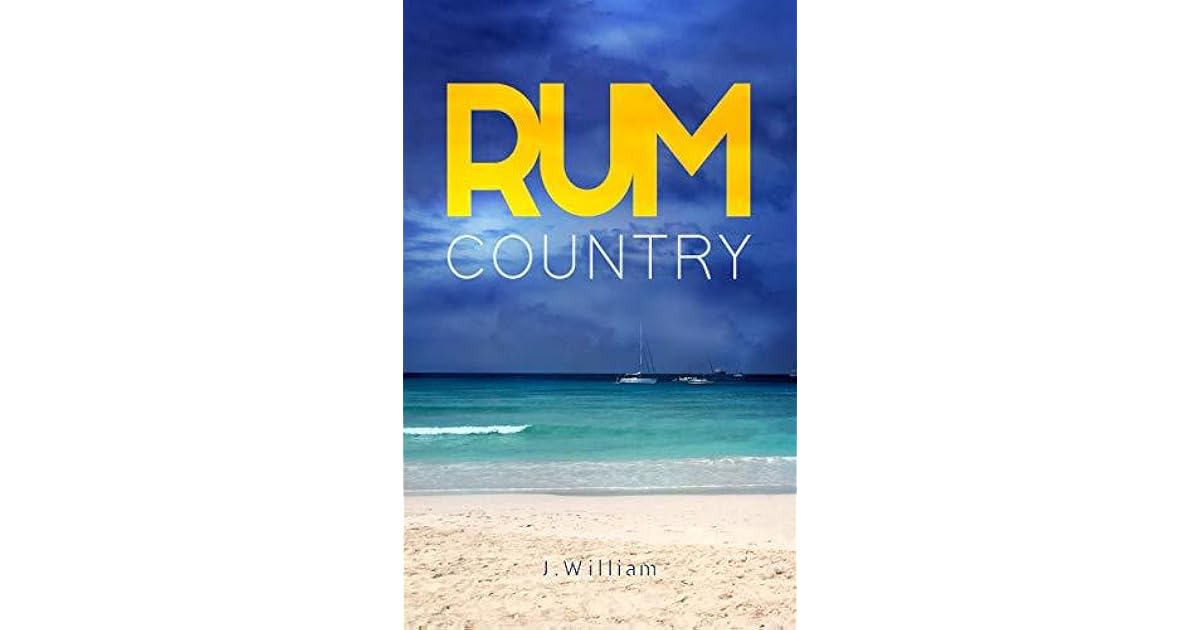 Rum Country: Paradise has never been so wild by J. William