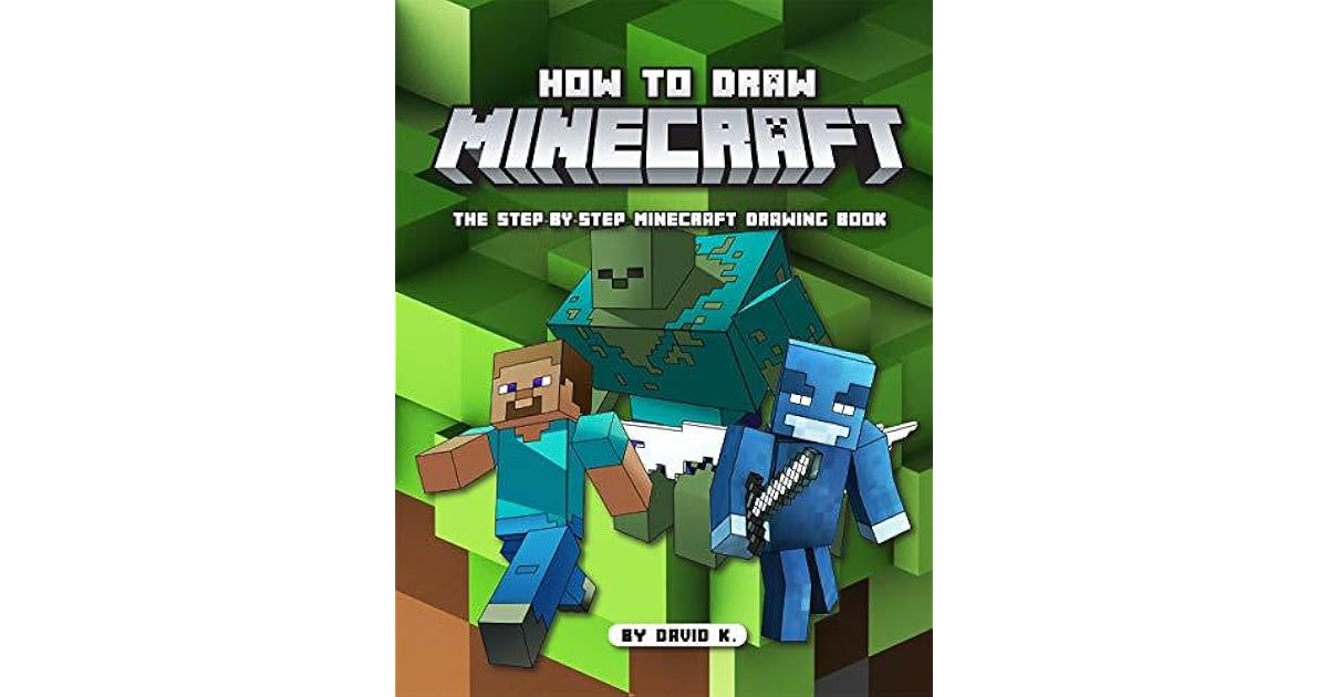 How to Draw Minecrafts: The Step-by-Step Minecraft Drawing Book by David K.