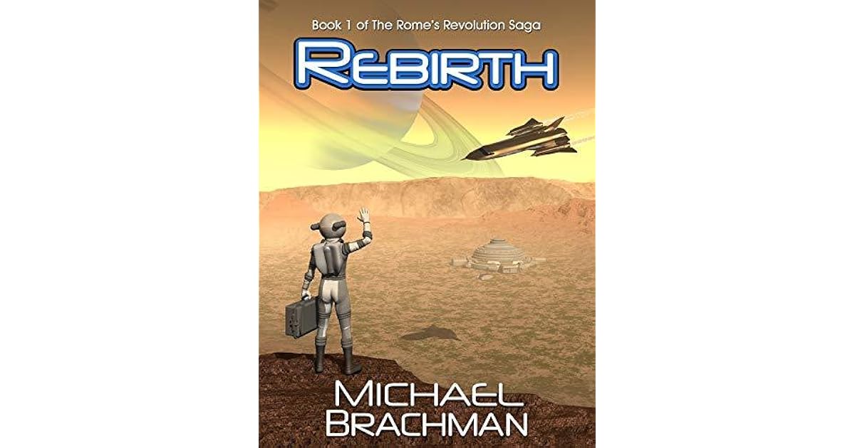 Rebirth: Book 1 of The Rome's Revolution Saga by Michael Brachman