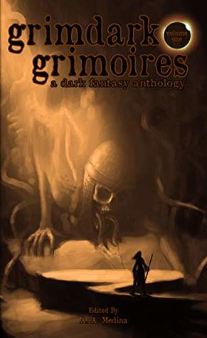 Grimdark Grimoires by A.A. Medina