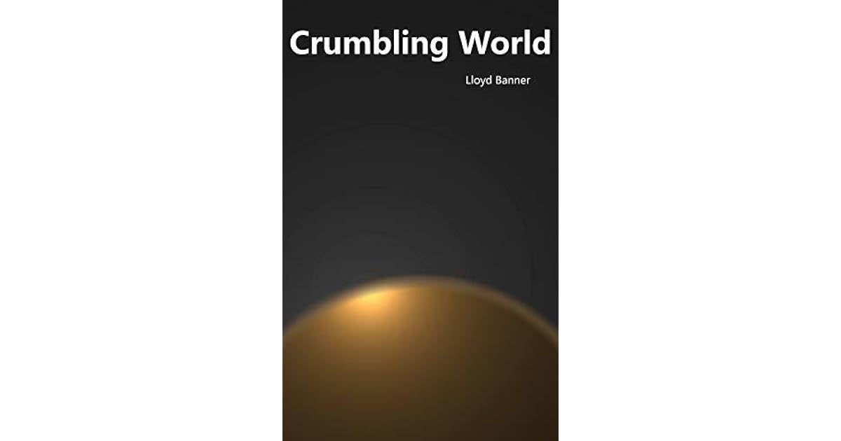 Crumbling World by Lloyd Banner