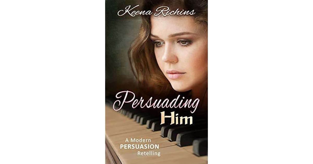 Persuading Him: A Modern Persuasion Retelling by Keena Richins