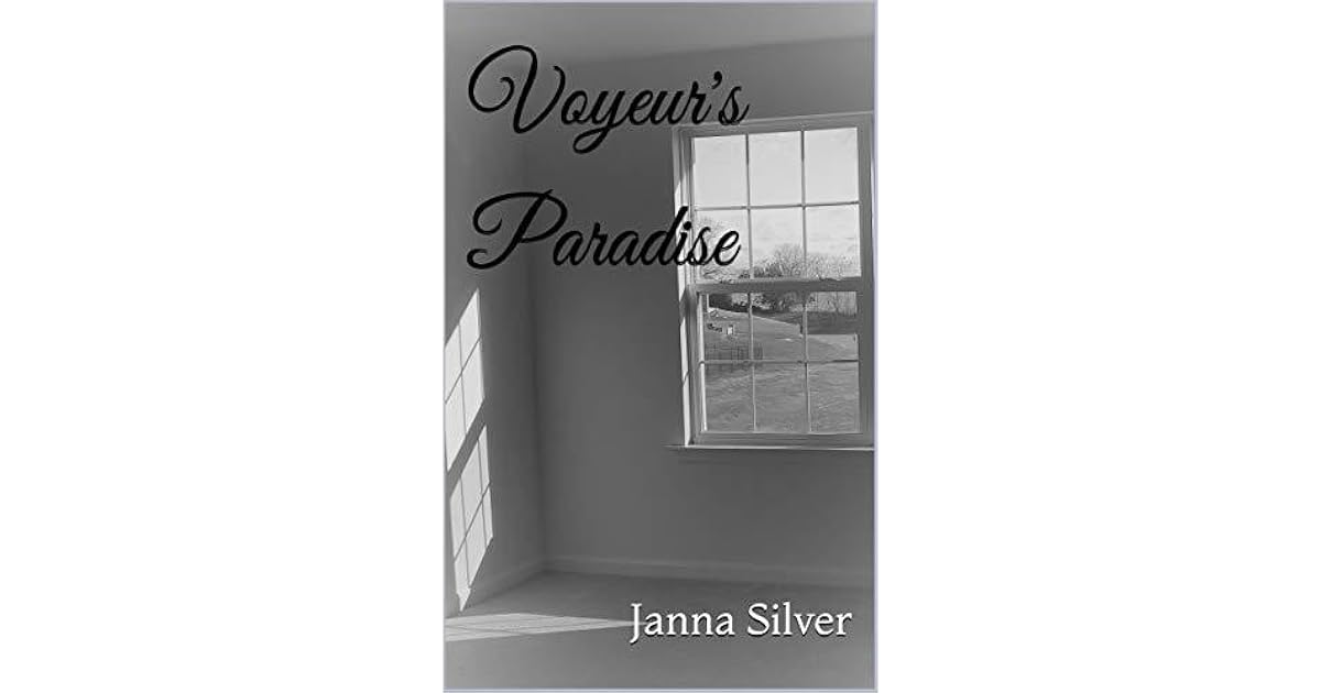 Voyeurs Paradise By Janna Silver