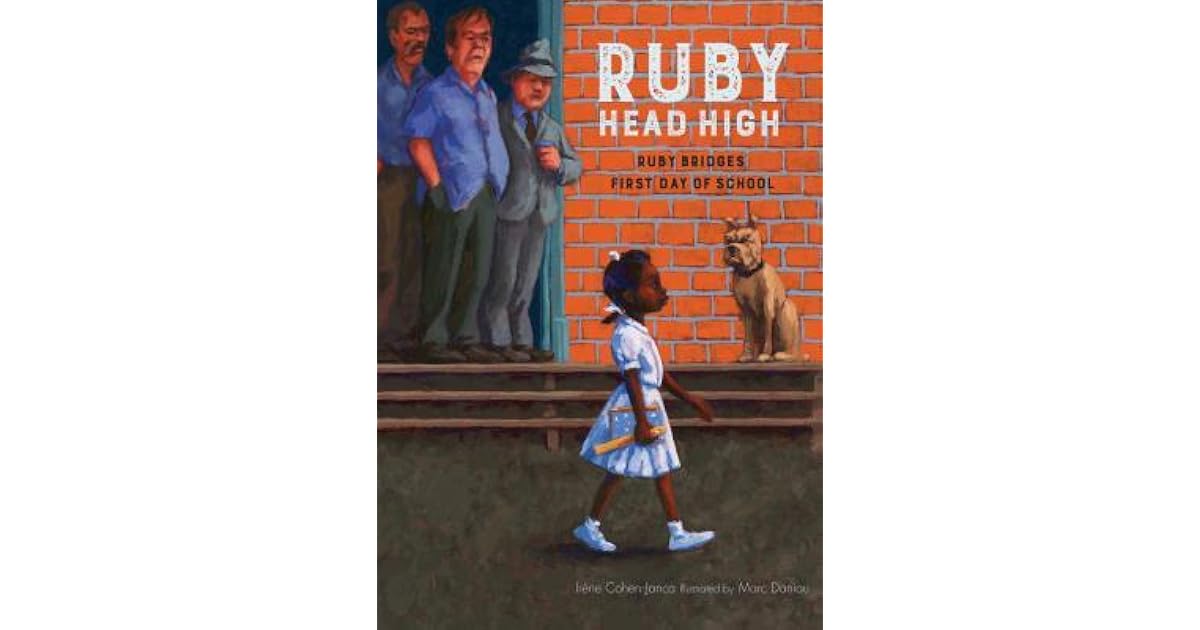 Ruby, Head High: Ruby Bridges' First Day of School by Irène Cohen-Janca