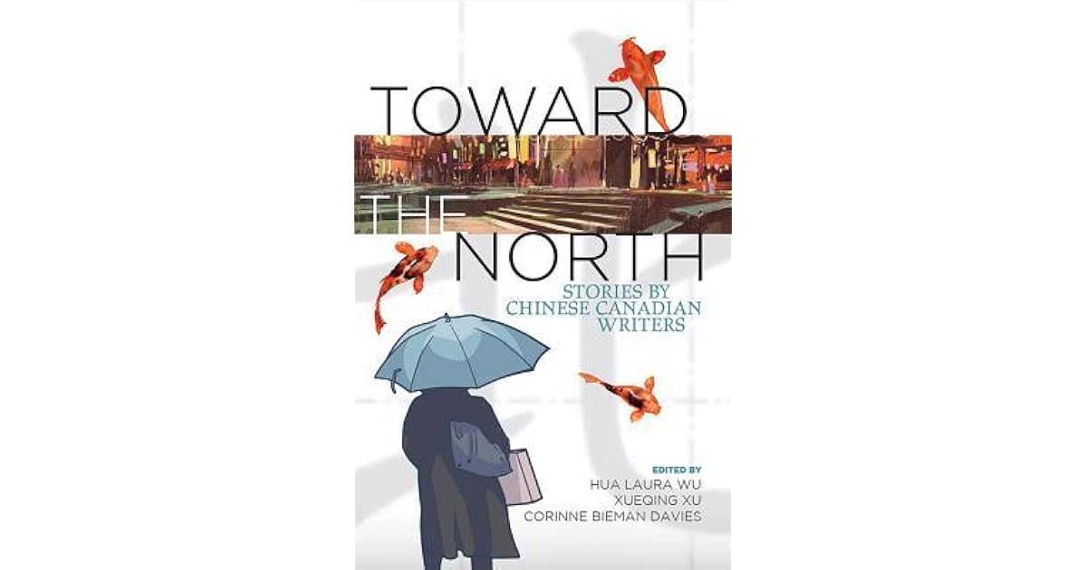 Toward the North: And Other Stories by Chinese Canadian Authors by Hua ...