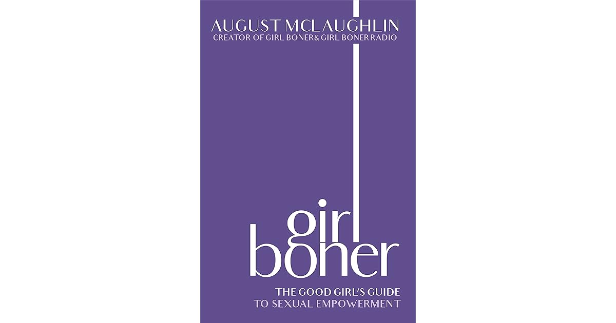 Girl Boner: The Good Girl's Guide to Sexual Empowerment by August ...