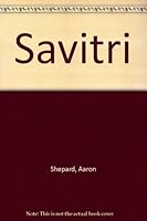 Savitri: A Tale of Ancient India by Aaron Shepard
