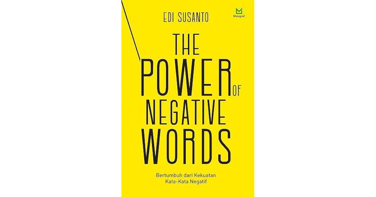 The Power of Negative Words: Bertumbuh dari Kekuatan Kata-Kata Negatif ...
