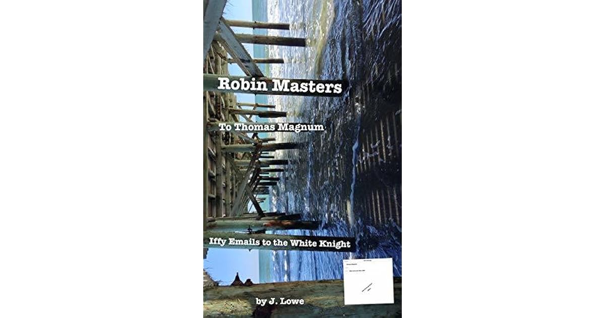 Robin Masters to Thomas Magnum: Iffy Emails to The White Knight by ...