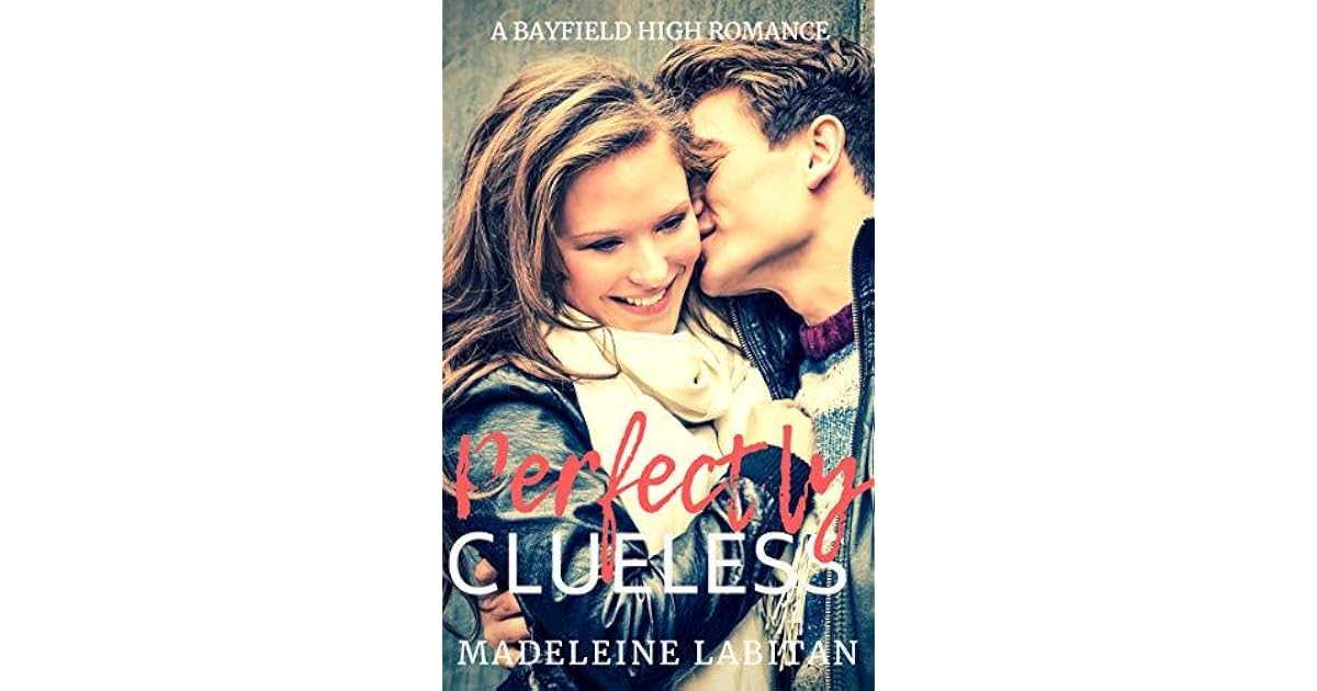 Perfectly Clueless: A Bayfield High Romance Book 3 by Madeleine Labitan