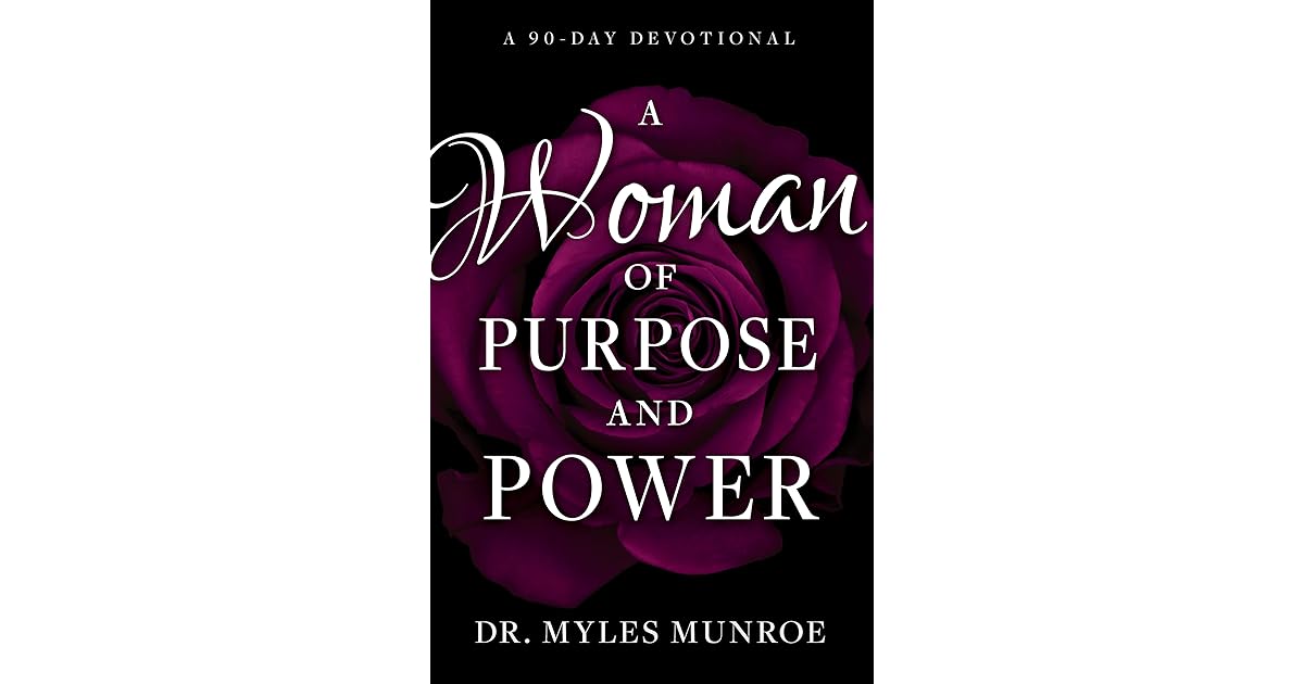 A Woman of Purpose and Power: A 90-Day Devotional by Myles Munroe