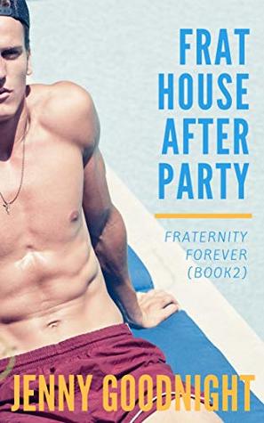 Frat House After Party (Book 2): Fraternity Forever by Jenny Goodnight
