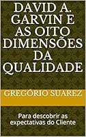 David A. Garvin y Las Ocho Dimensiones de la Calidad: Para descobrir ...