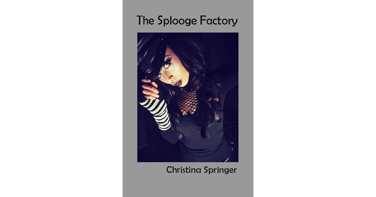 The Splooge Factory by Christina Springer