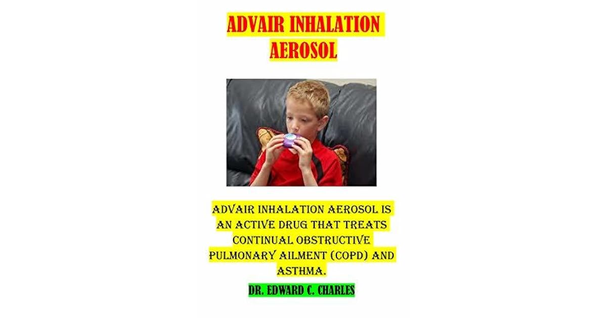 ADVAIR INHALATION AEROSOL by DR. EDWARD C. CHARLES