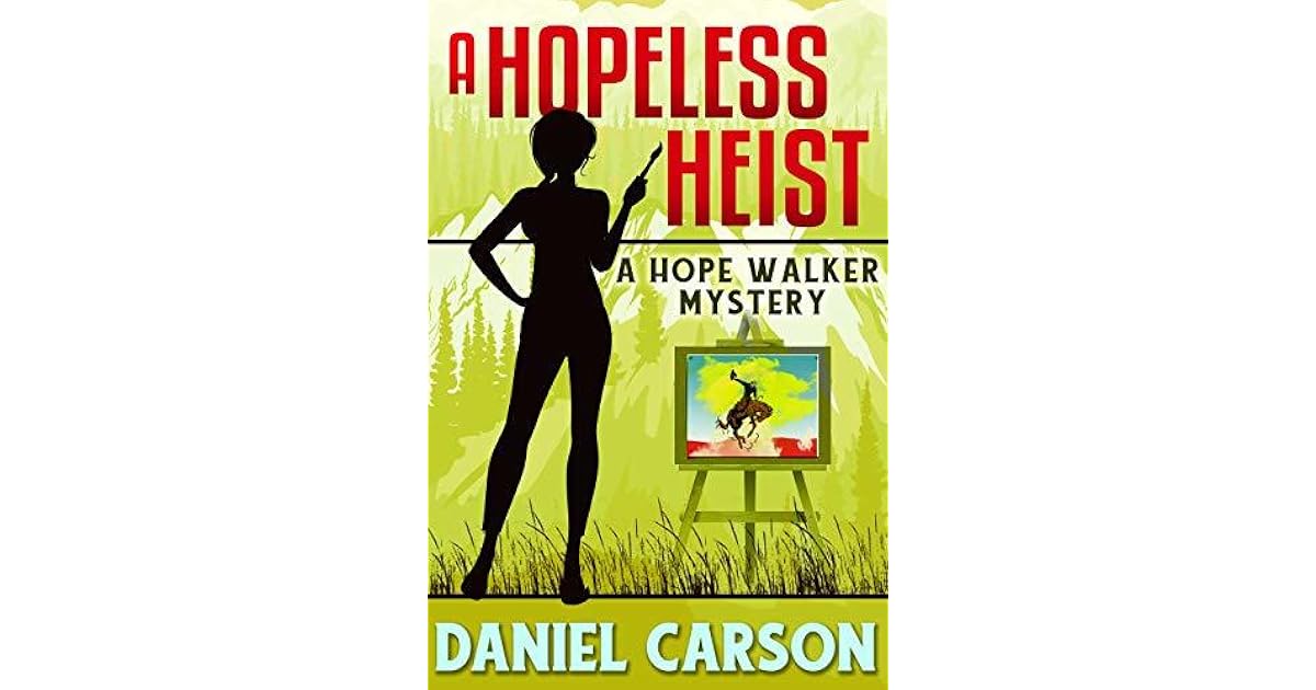 A Hopeless Heist (A Hope Walker Mystery Book 2) by Daniel Carson