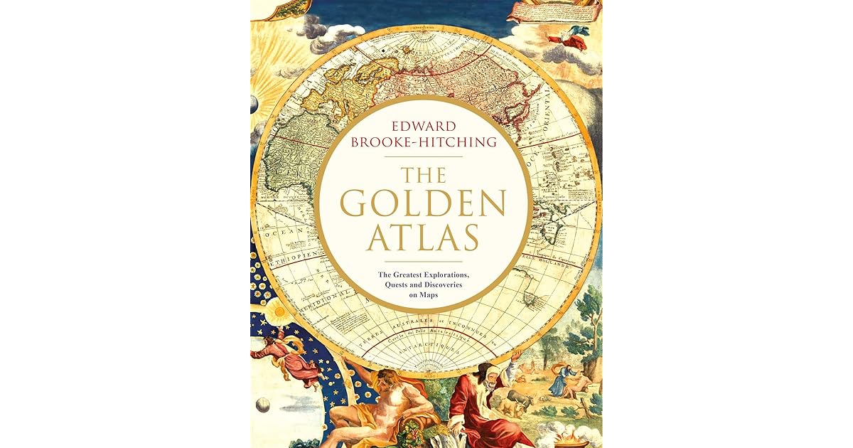 The Golden Atlas: The Greatest Explorations, Quests and Discoveries on ...