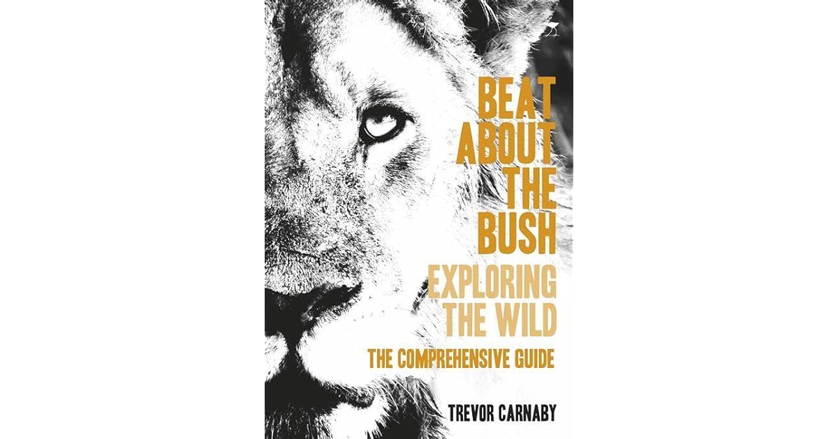 Beat about the Bush: Exploring the Wild – The Comprehensive Guide by ...