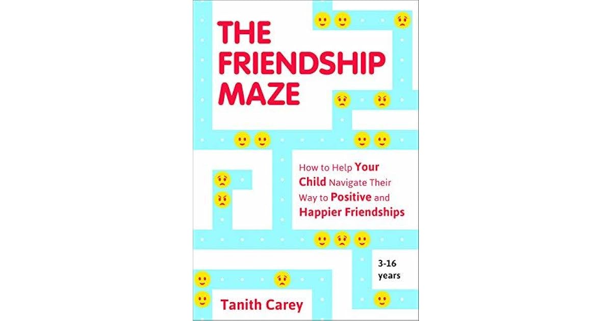The Friendship Maze: How to Help Your Child Navigate Their Way to ...