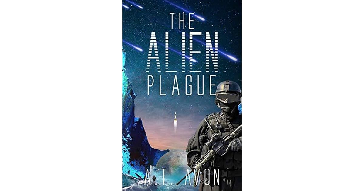 The Alien Plague by A.T. Avon