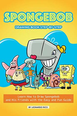 Spongebob Drawing Book Step-by-Step: Learn How to Draw Spongebob and ...