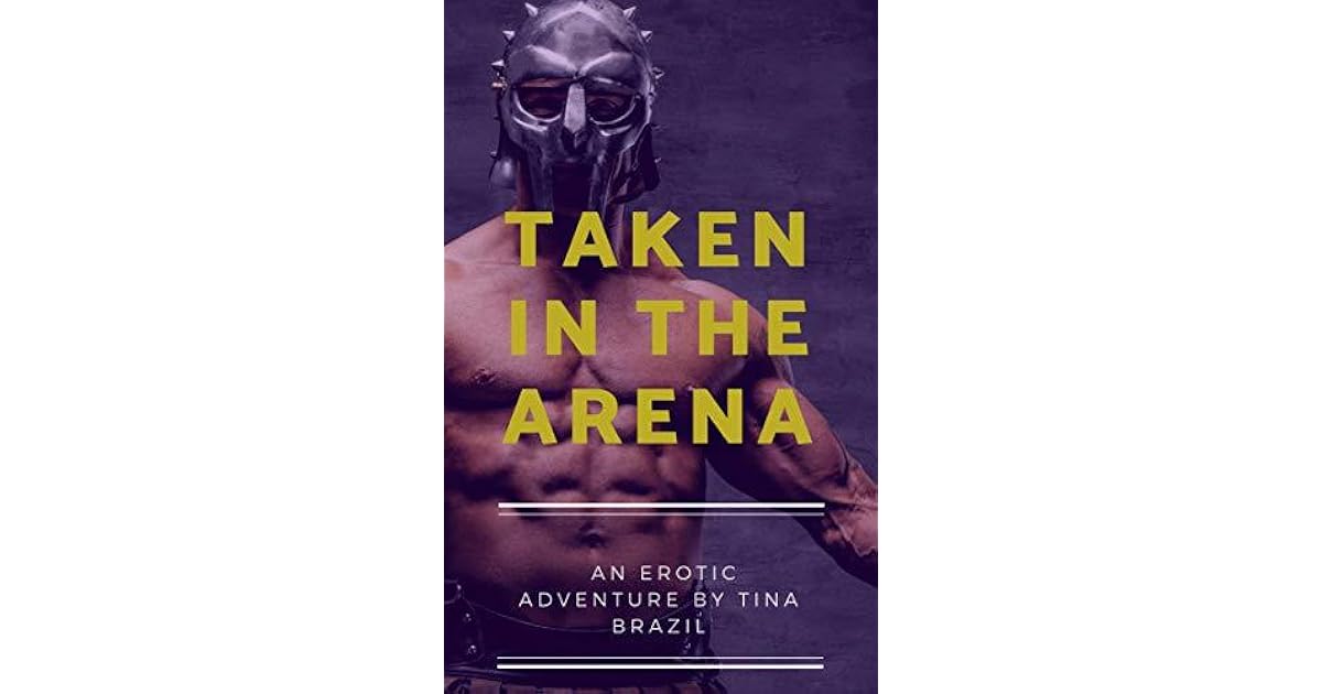 Used in the Arena: A Dubious Consent Adventure by Tina Brazil by Tina ...
